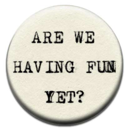 Are We Having Fun Yet? Badge – RetroBadge