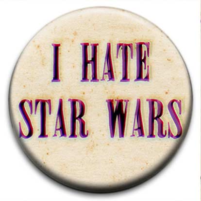 I Hate Star Wars – Badge