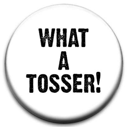 What A Tosser Badge – RetroBadge