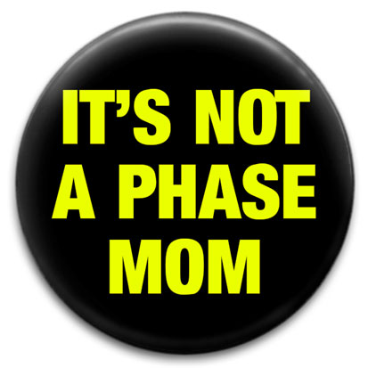 Its Not A Phase Mum Badge – RetroBadge