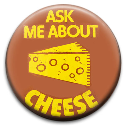 Ask Me About Cheese Badge