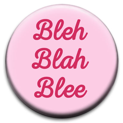 Bleh Blah Blee